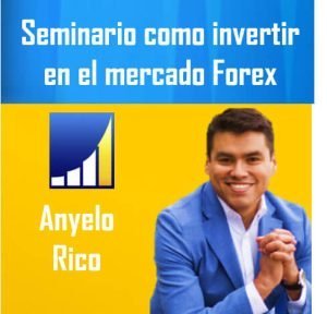 Seminario como invertir en el mercado Forex – Anyelo Rico